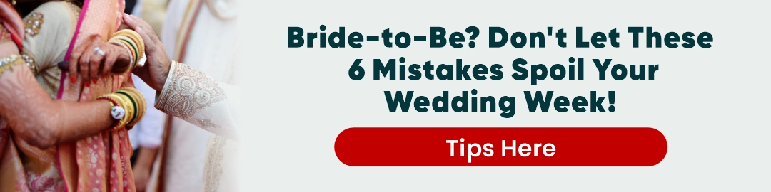 6 Mistakes a Bride Makes During Her Wedding Week